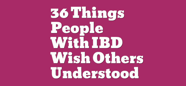 36 Things People With Inflammatory Bowel Disease Wish Others Understood