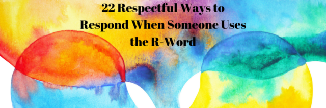 How to Respond When Someone Says 'Retard' or 'Retarded'