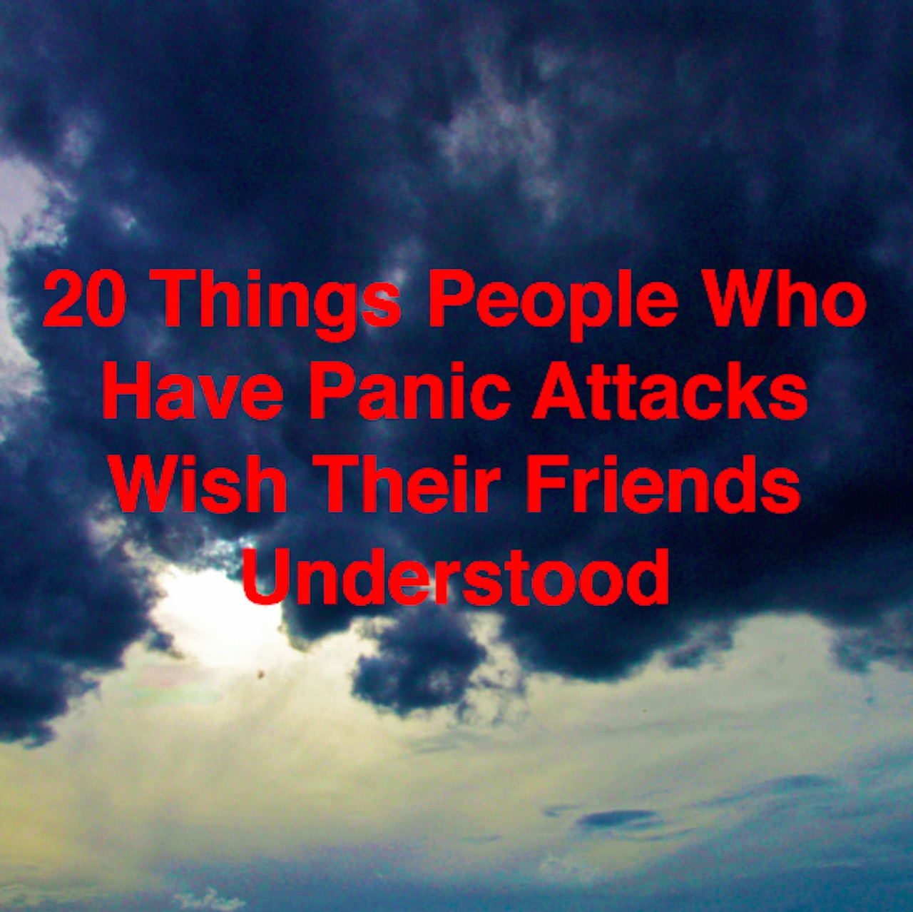 20 Things People Who Have Panic Attacks Wish Their Friends Understood