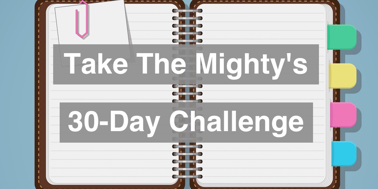 Take The Mighty's My Mighty Month 30-Day Journaling Challenge