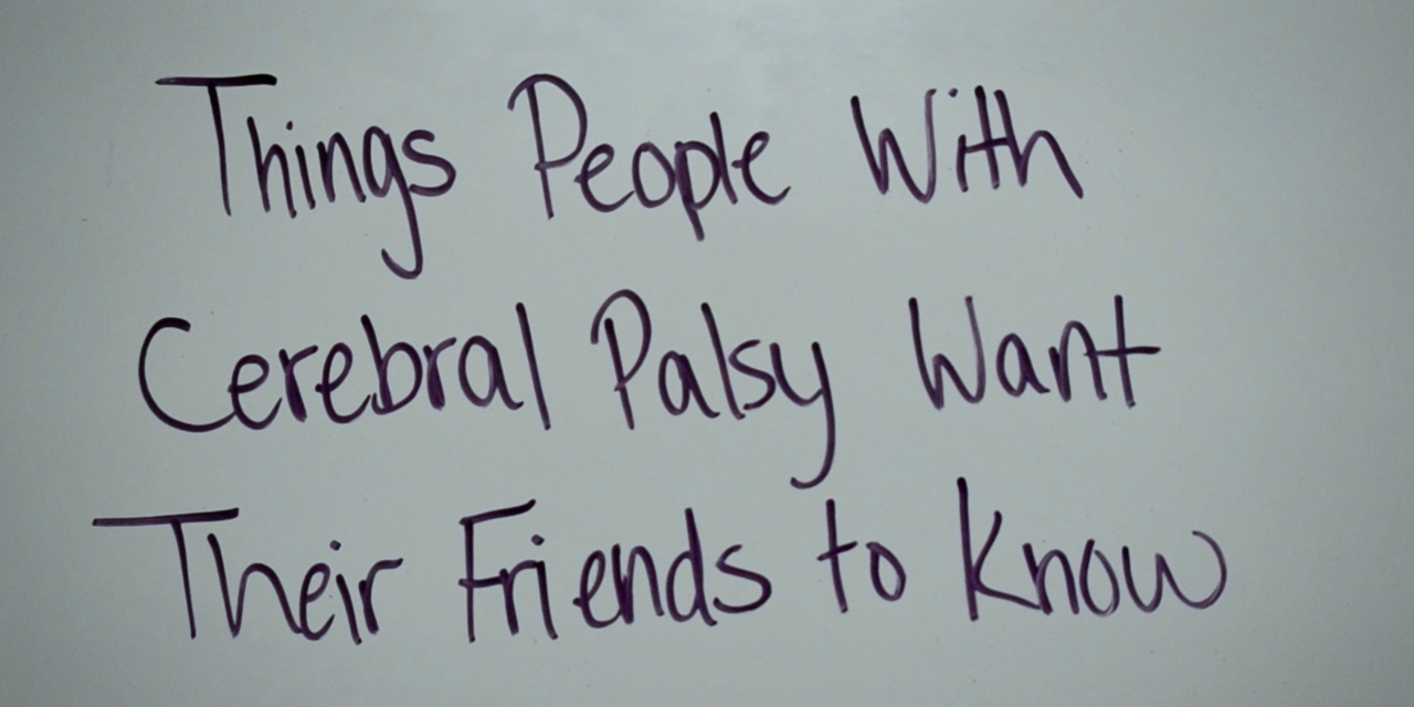 Things People With Cerebral Palsy Want Their Friends to Know