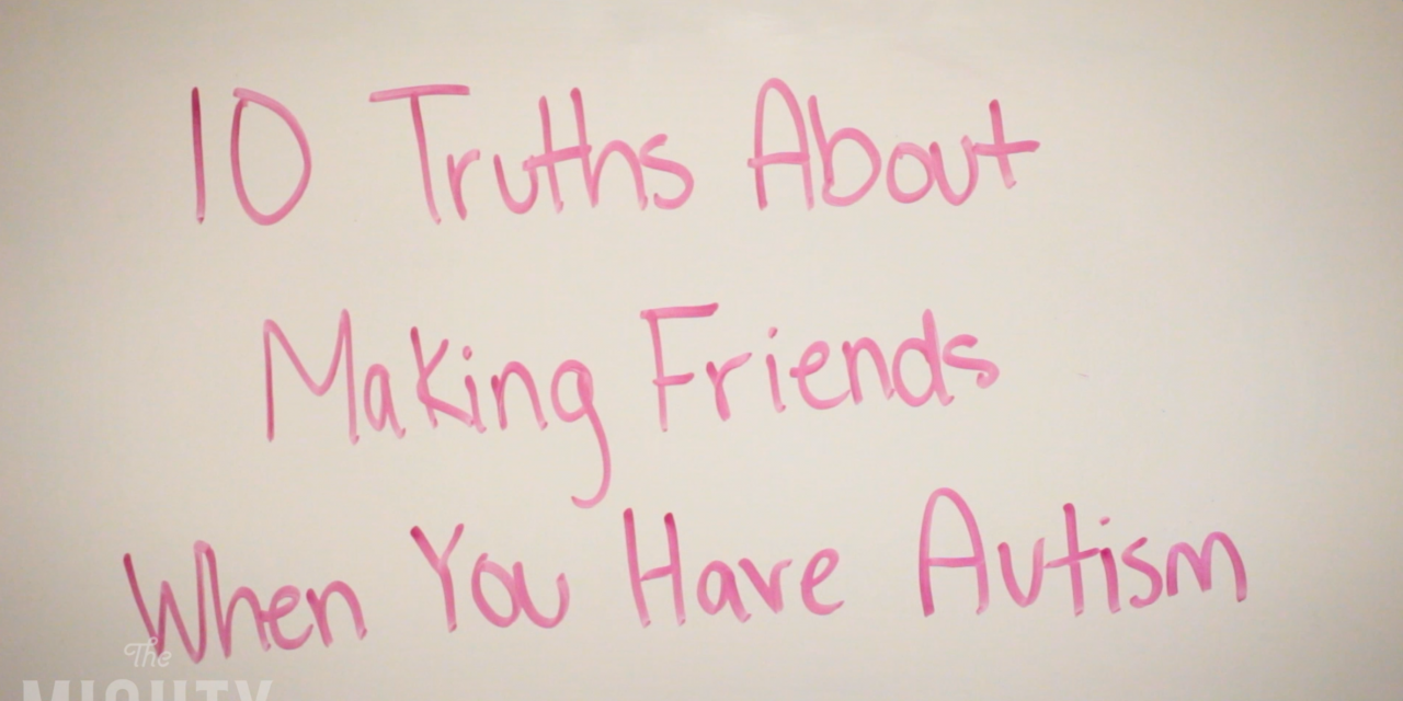 10 Truths About Making Friends When You Have Autism