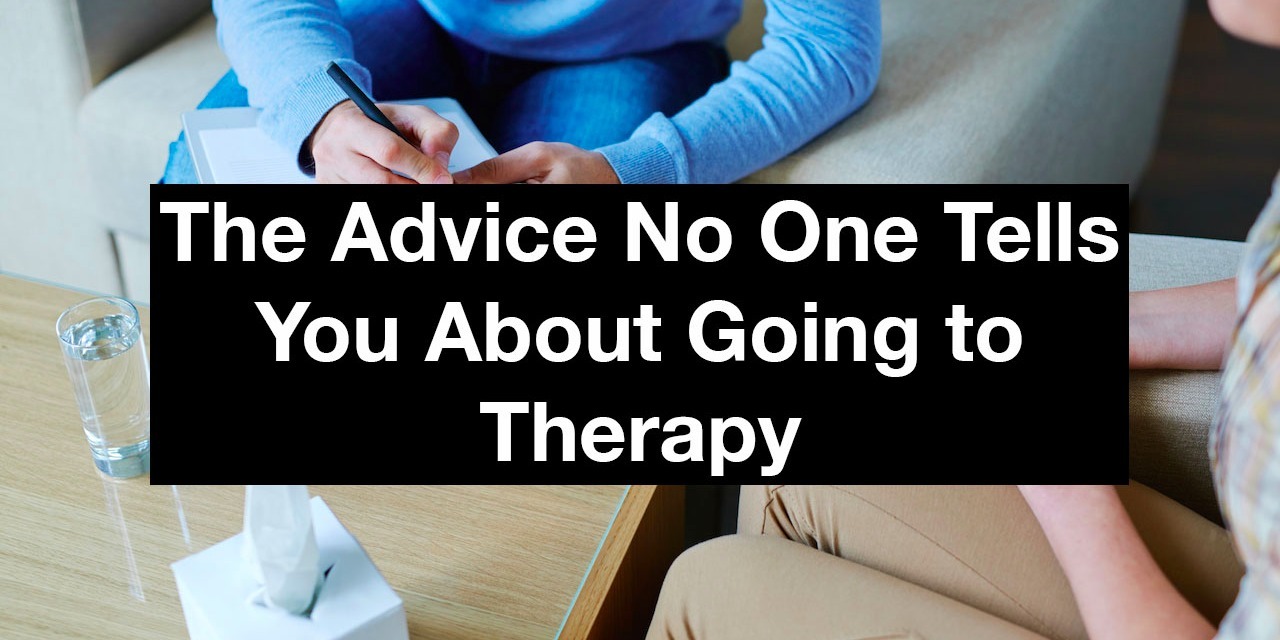 The Advice No One Tells You About Going to Therapy