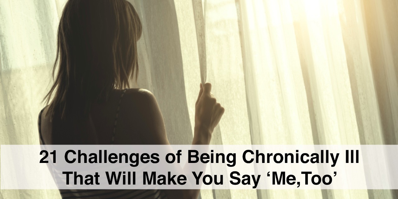 21 Challenges of Being Chronically Ill That Will Make You Say 'Me, Too'