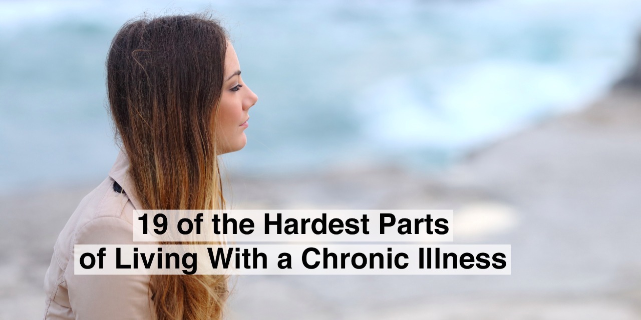 19 of the Hardest Parts of Living With a Chronic Illness