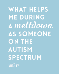 What Helps Me During a Meltdown as Someone on the Autism Spectrum