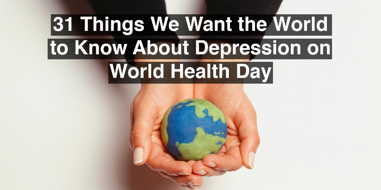 31 Things We Want the World to Know About Depression on World Health Day