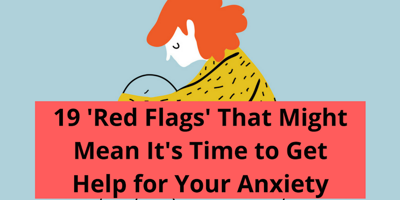 19 'Red Flags' That Might Mean It's Time to Get Help for Your Anxiety