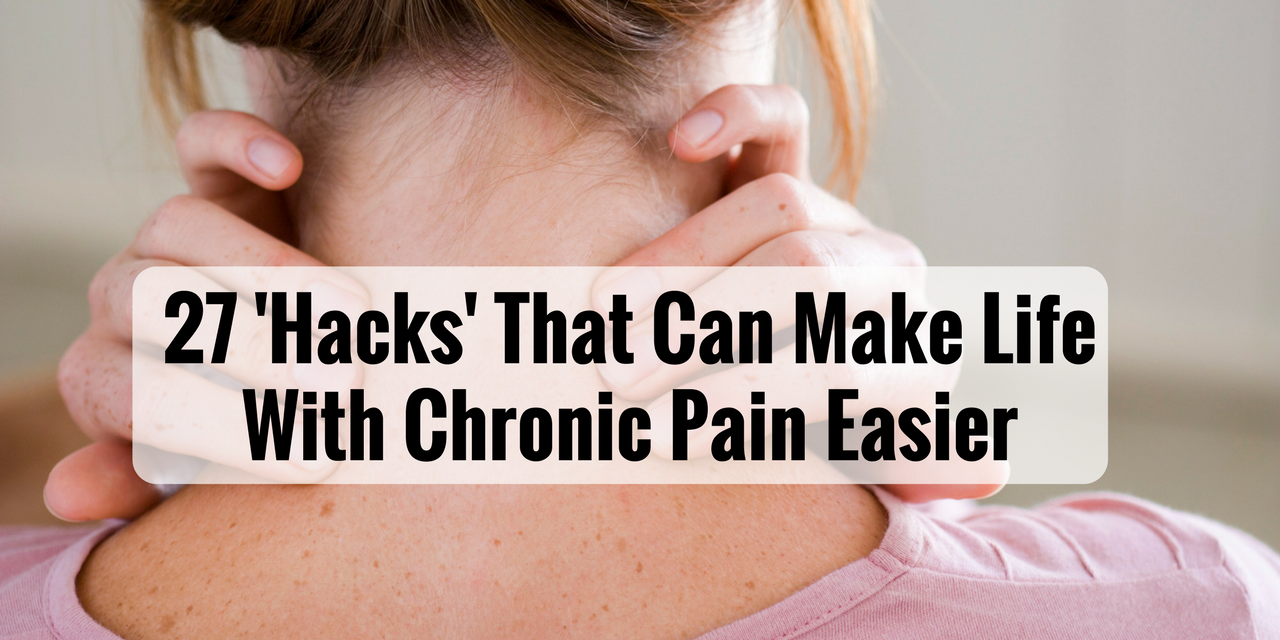 27 'Hacks' That Can Make Life With Chronic Pain Easier