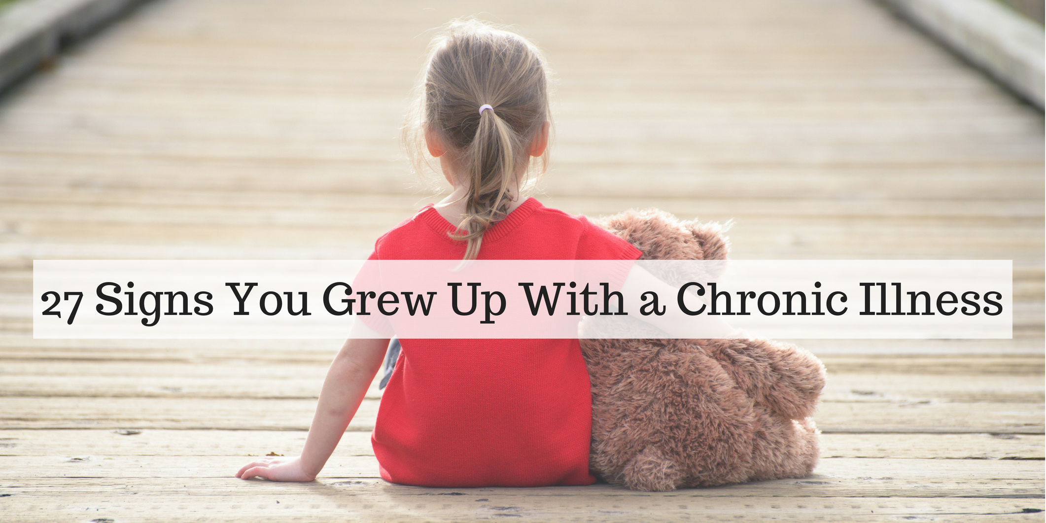 27 Signs You Grew Up With a Chronic Illness