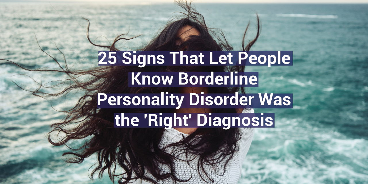 25 Signs That Let People Know Borderline Personality Disorder Was the ...