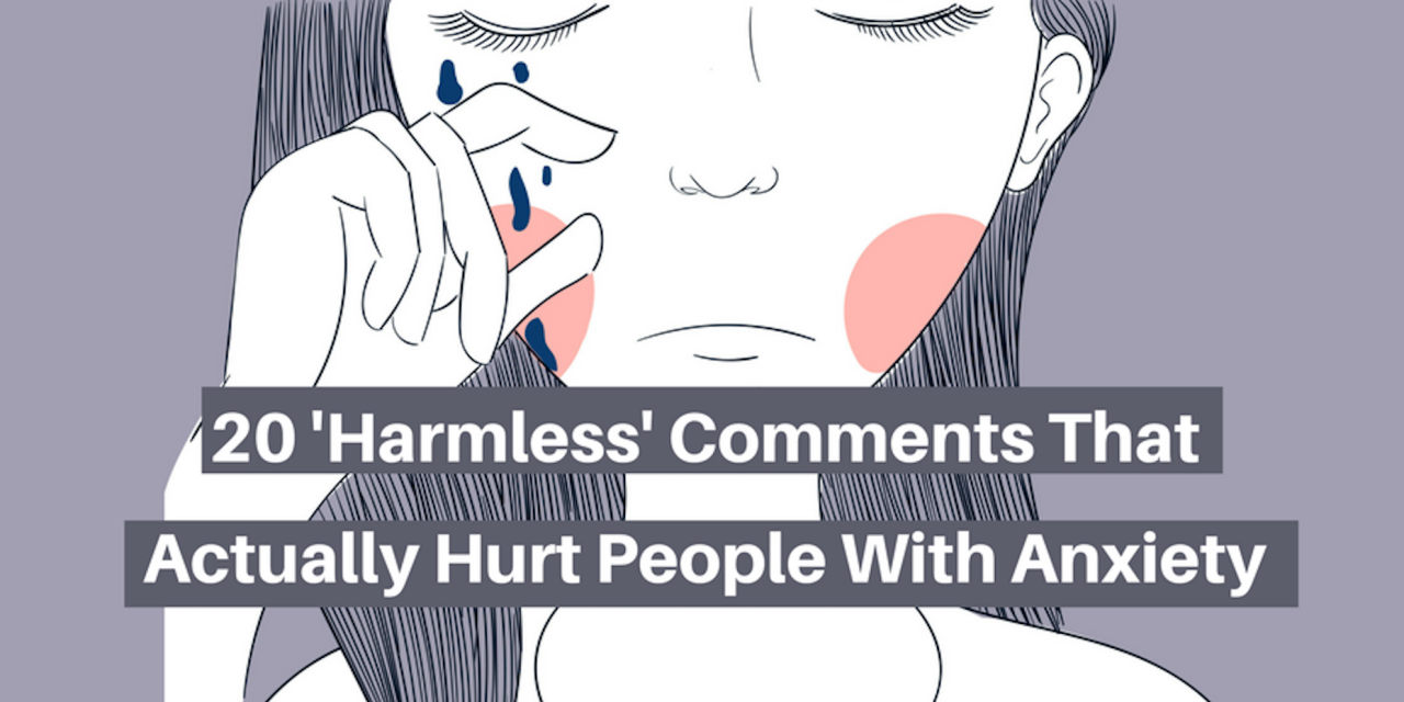 20 'Harmless' Comments That Actually Hurt People With Anxiety