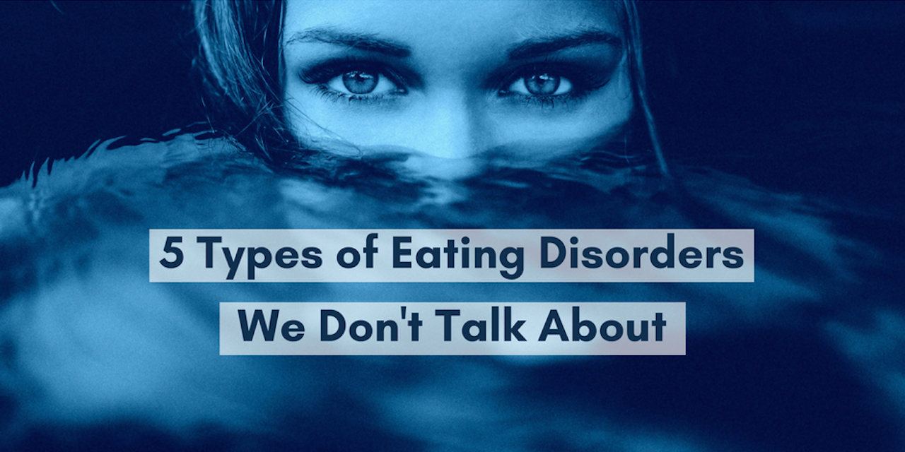 5 Types of Eating Disorders We Don't Talk About