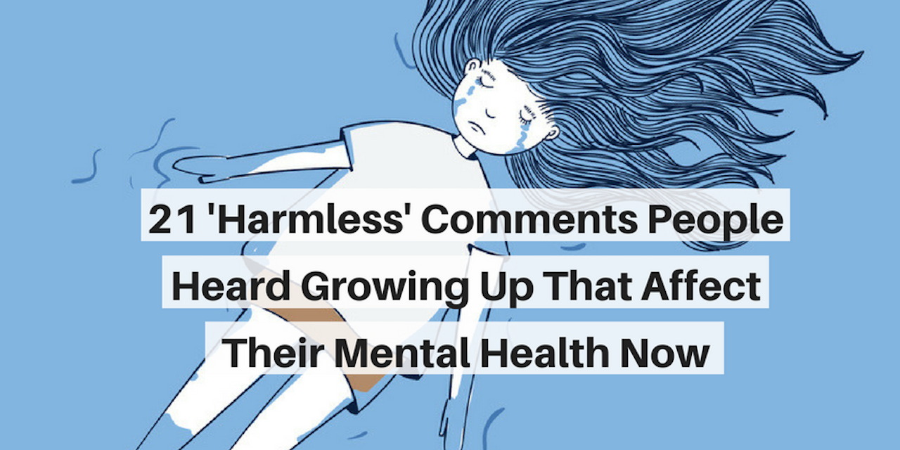 21 'Harmless' Comments People Heard Growing Up That Affect Their Mental ...