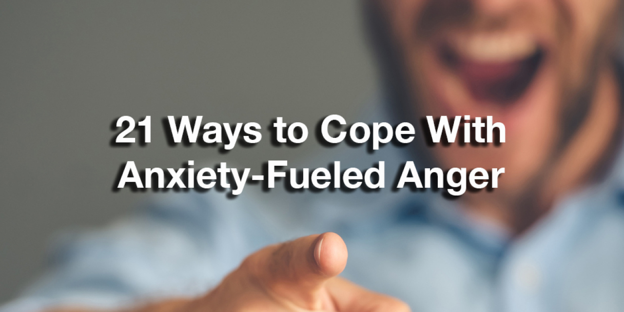 21 Ways to Cope With Anger Brought On by Anxiety
