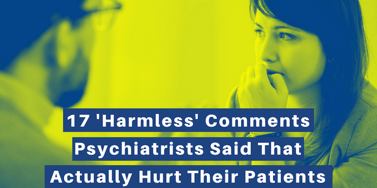 17 'Harmless' Comments Psychiatrists Said That Actually Hurt Their Patients