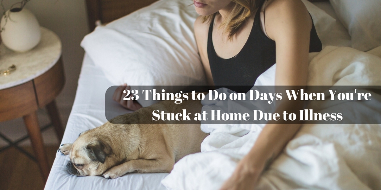 23 Things to Do on Days When You're Stuck at Home Due to Illness