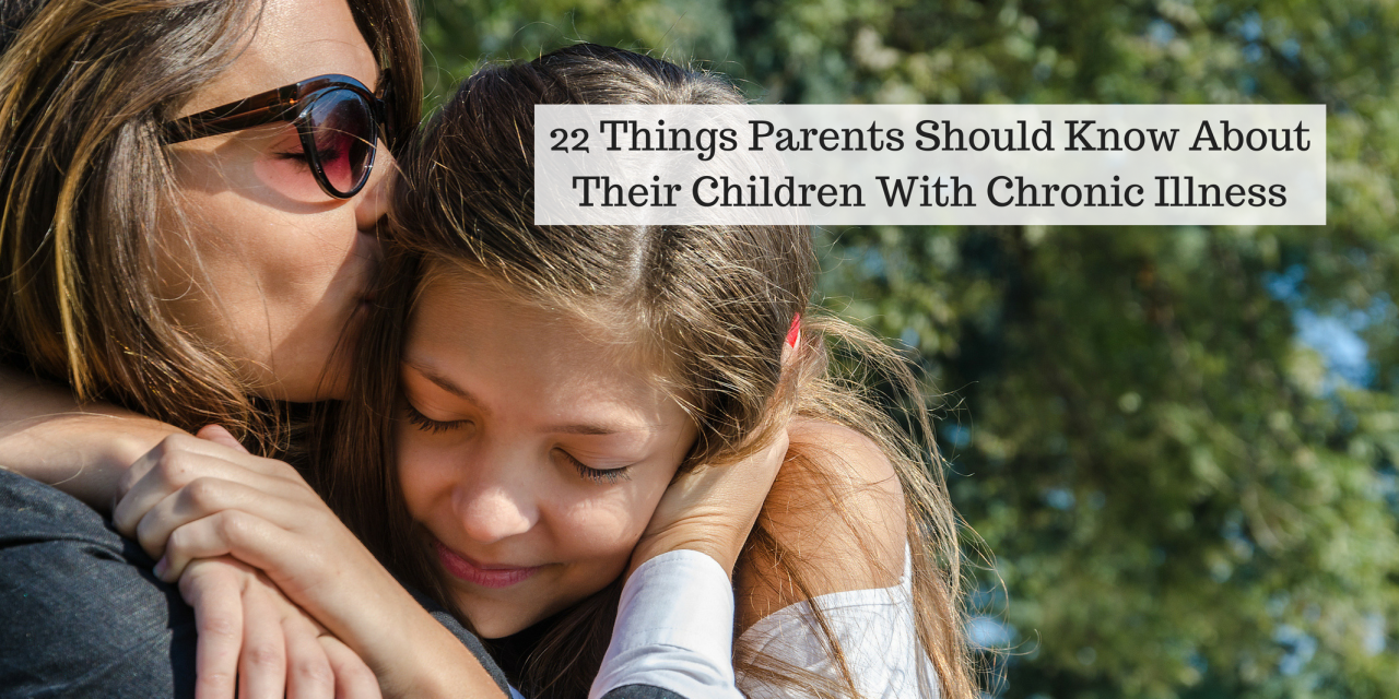 22 Things Parents Should Know About Their Children With Chronic Illness
