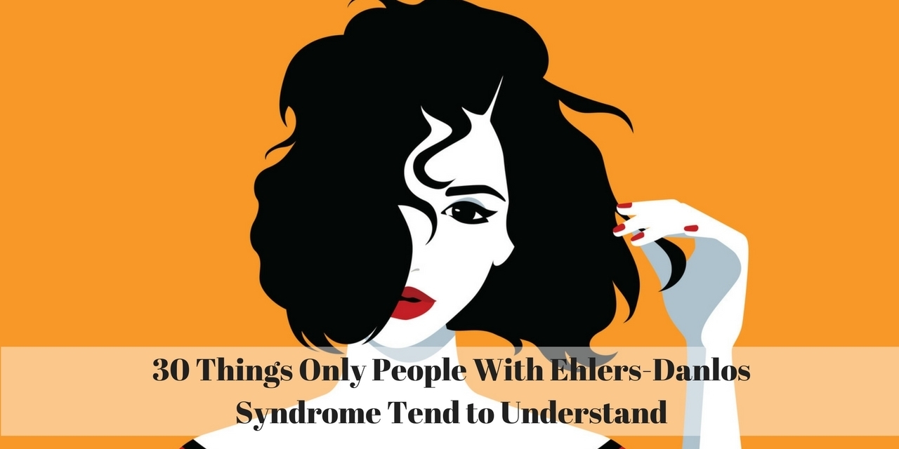 30 Things Only People With Ehlers Danlos Syndrome Tend To Understand