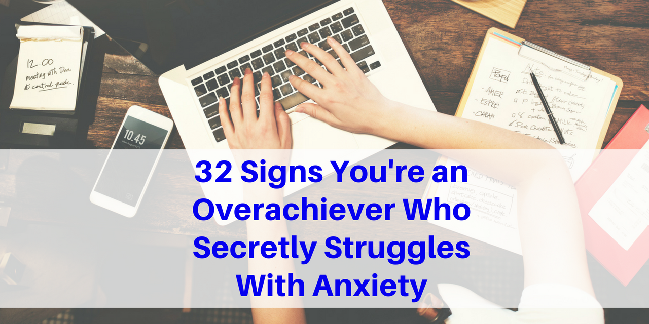 32 Signs You're an Overachiever Who Secretly Struggles With Anxiety