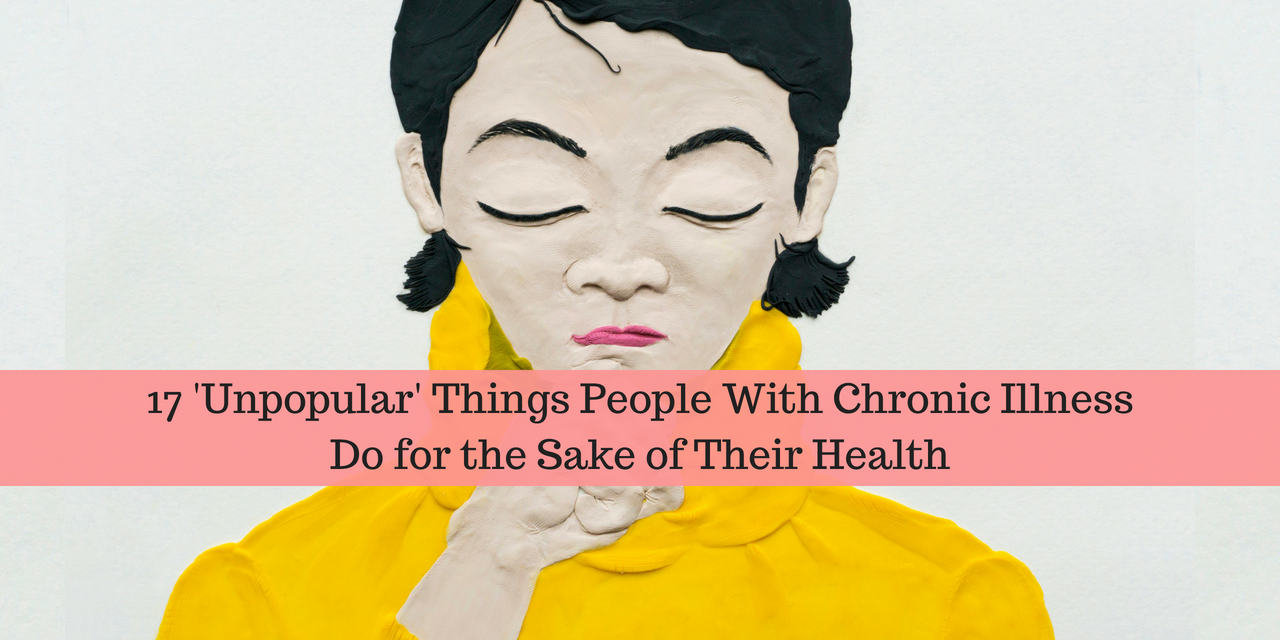 17 'Unpopular' Things People With Chronic Illness Do for the Sake of ...