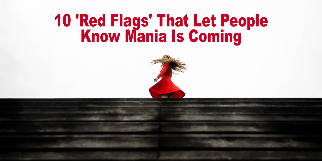 10 'Red Flags' That Let People Know Mania Is Coming