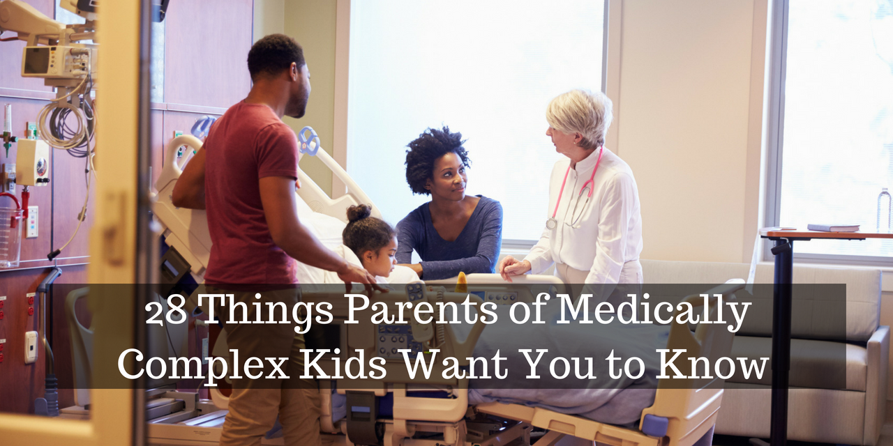 28 Things Parents of Medically Complex Kids Want You to Know