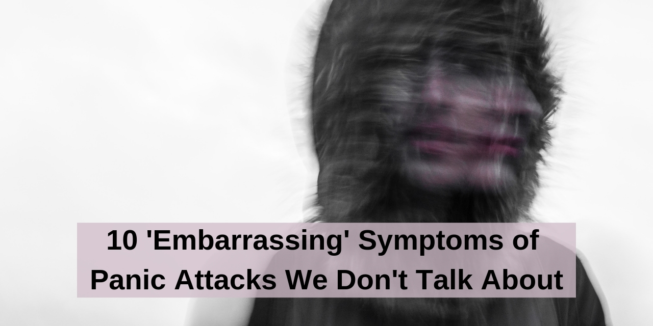 10 'Embarrassing' Symptoms of Panic Attacks We Don't Talk About