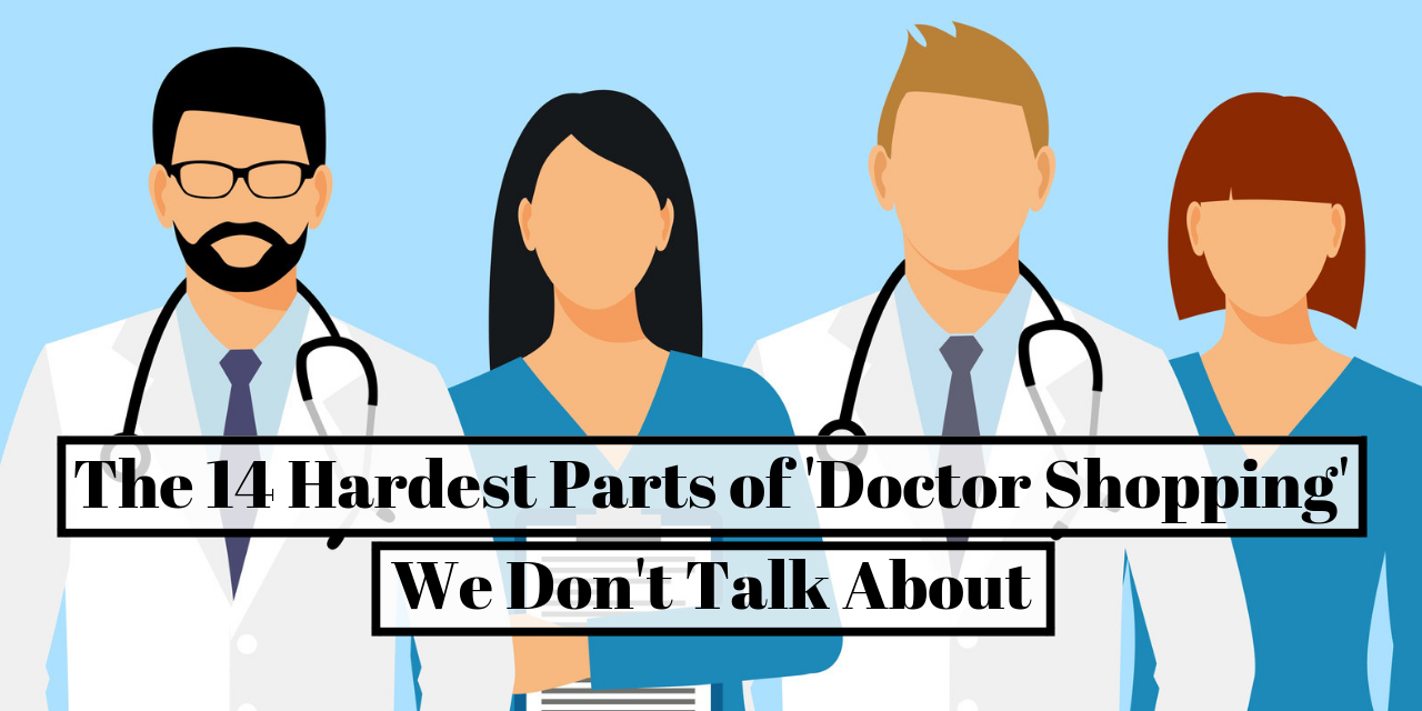 The 14 Hardest Parts of 'Doctor Shopping' We Don't Talk About