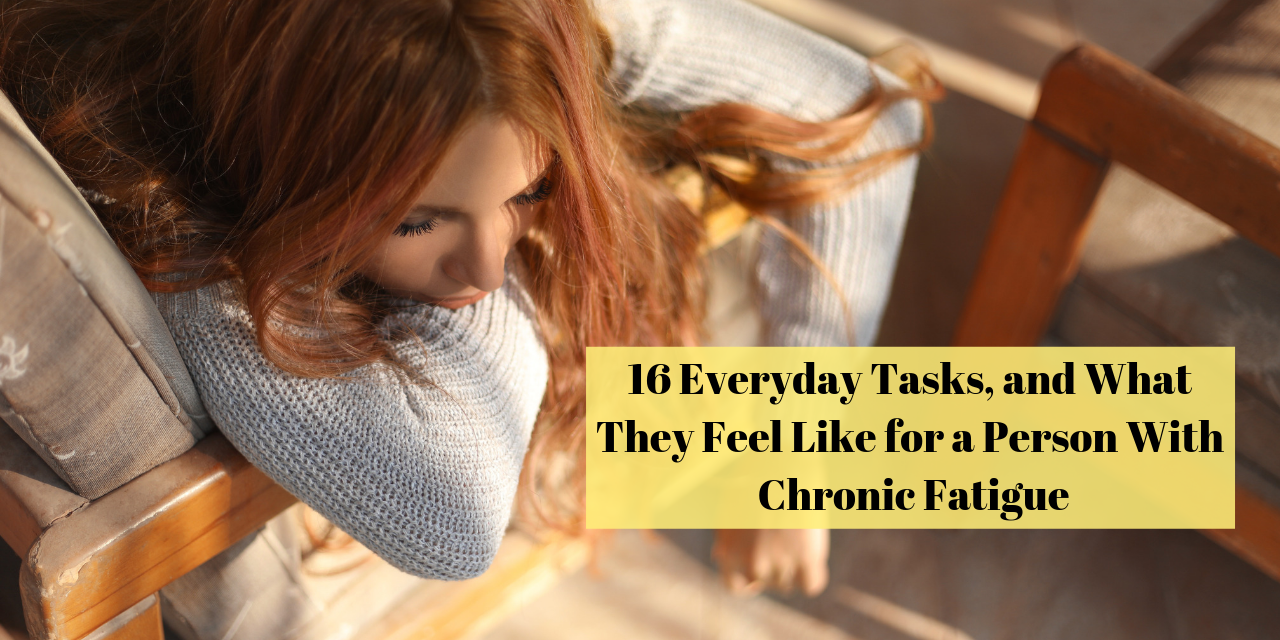 16 Everyday Tasks, and What They Feel Like for a Person With Chronic ...