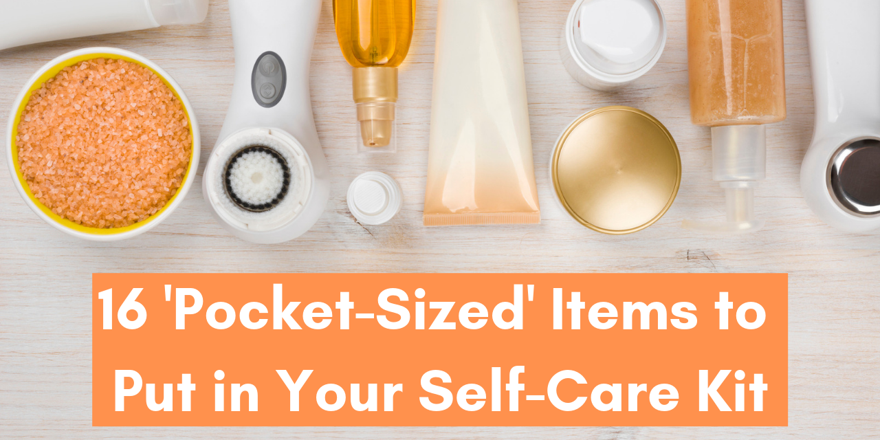 16 'Pocket-Sized' Items to Put in Your Self-Care Kit