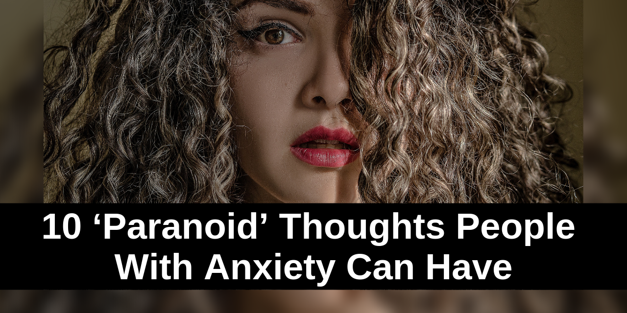 10 'Paranoid' Thoughts People With Anxiety Can Have