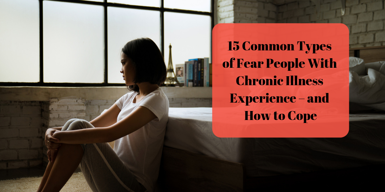 15 Common Types of Fear People With Chronic Illness Experience (and How ...