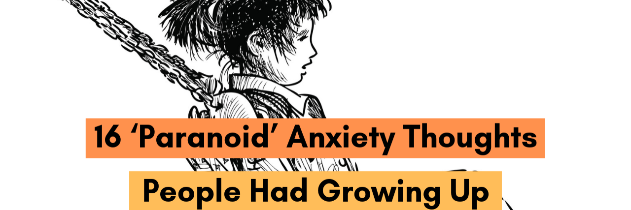 16 ‘Paranoid’ Anxiety Thoughts People Had Growing Up