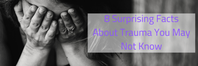 8 Surprising Facts About Trauma You May Not Know