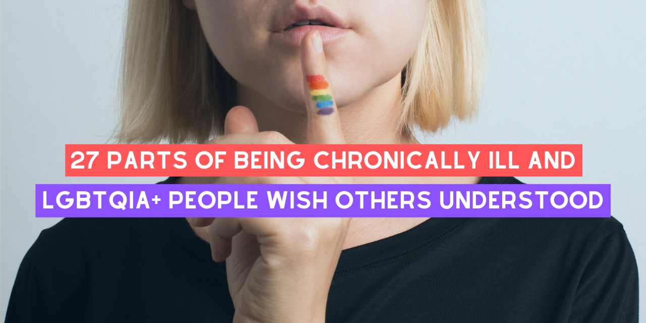 27 Parts of Being Chronically Ill and LGBTQIA+ People Wish Others ...