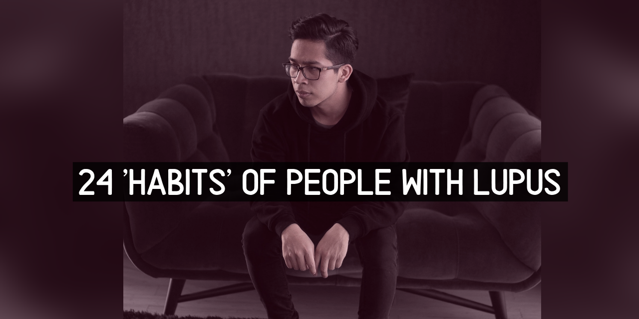24 'Habits' of People With Lupus