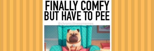 12 Memes For When Your Chronic Illness Makes You Pee A Lot The Mighty