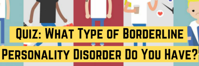 Quiz: What Type of Borderline Personality Disorder Do You Have?