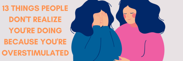 13 Things People Do Because They're Overstimulated