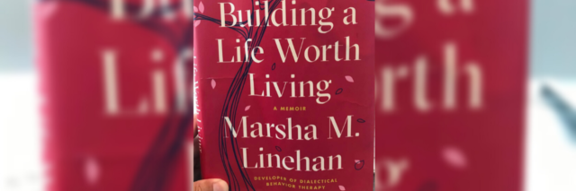 My Summary of Marsha Linehan's Memoir, 'Building a Life Worth Living'