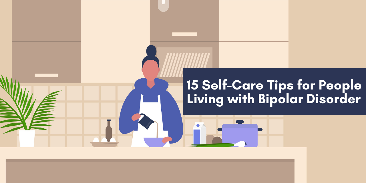 15 Self-Care Tips for People Living with Bipolar Disorder