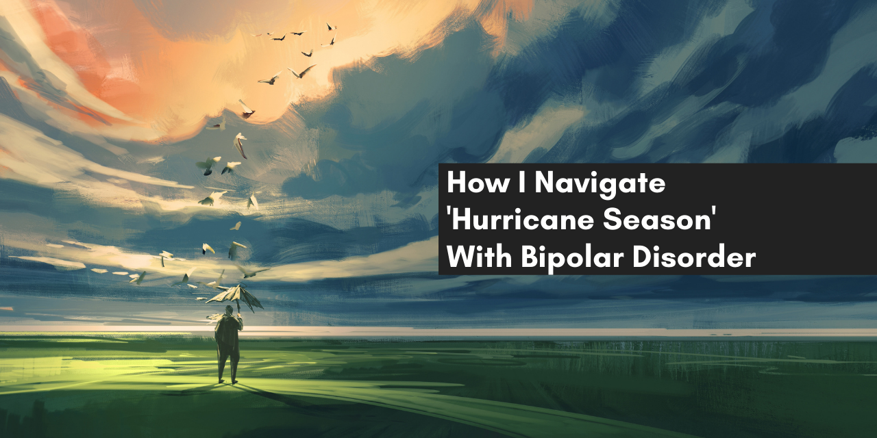 How I Navigate 'Hurricane Season' With Bipolar Disorder