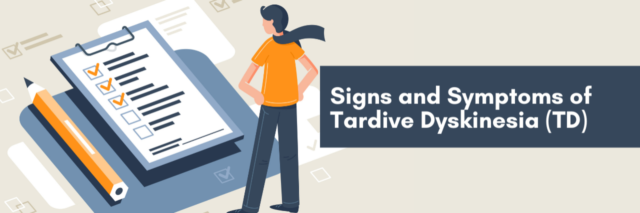 Signs and Symptoms of Tardive Dyskinesia (TD)
