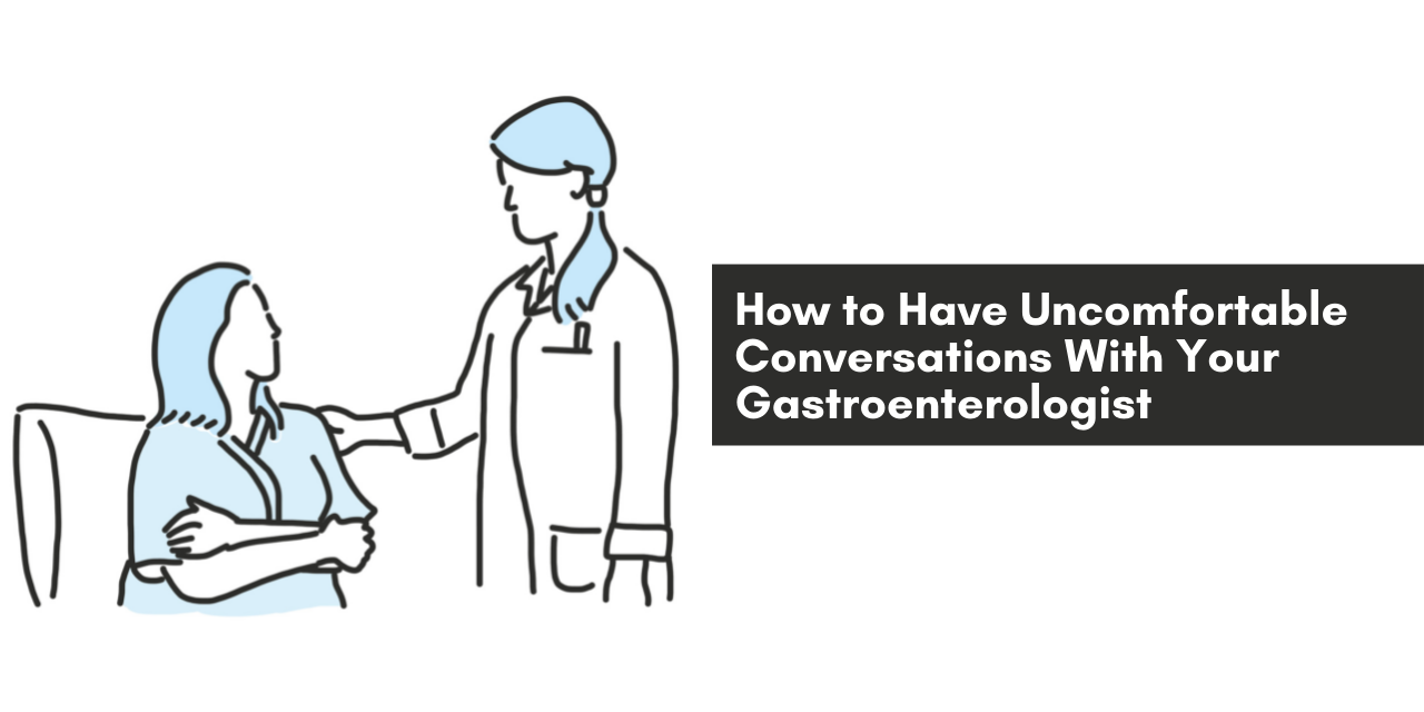 How to Have Uncomfortable Conversations With Your Gastroenterologist